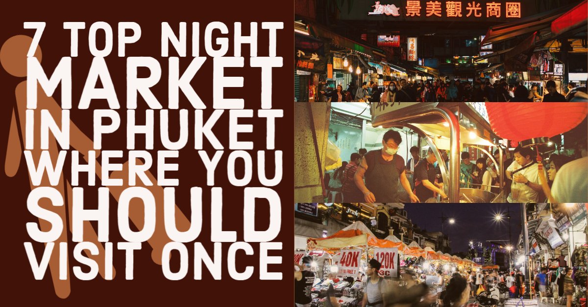 7 Top Night Market in Phuket Where You Should Visit Once